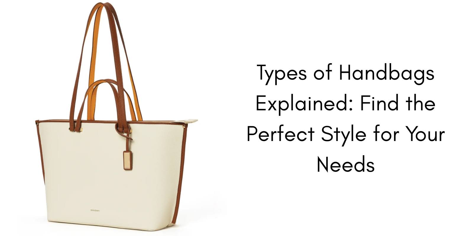 Types of Handbags Guide: Perfect Styles for Every Need